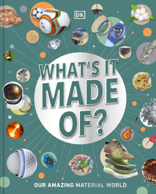 What's It Made Of? - Our Amazing Material World - DK - Kovakantinen ...