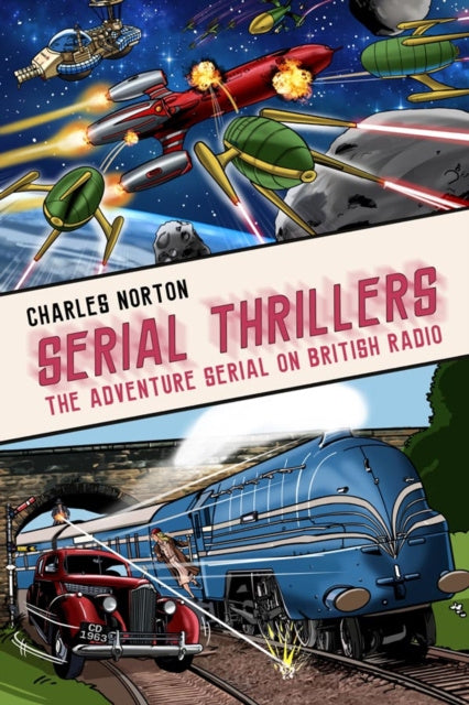 Serial Thrillers: The Adventure Serial on British Radio - Charles Norton - Pehmeäkantinen ...