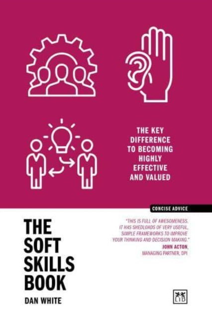 Soft Skills Book, The - The key difference to becoming highly effective and valued - Dan White ...