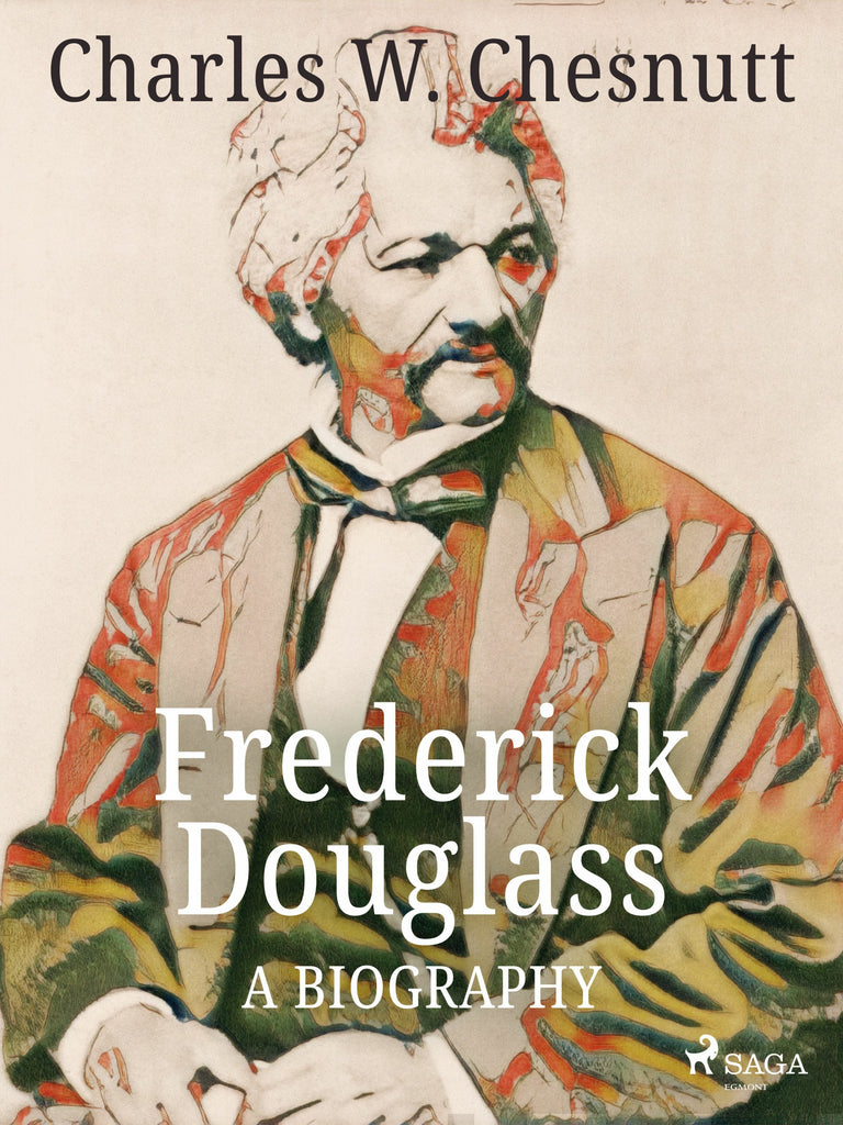 Frederick Douglass - A Biography - Charles W. Chesnutt - E-kirja ...