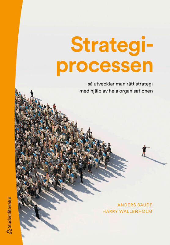 Strategiprocessen : så utvecklar man rätt strategi med hjälp av hela o - Anders Baude (+1 ...