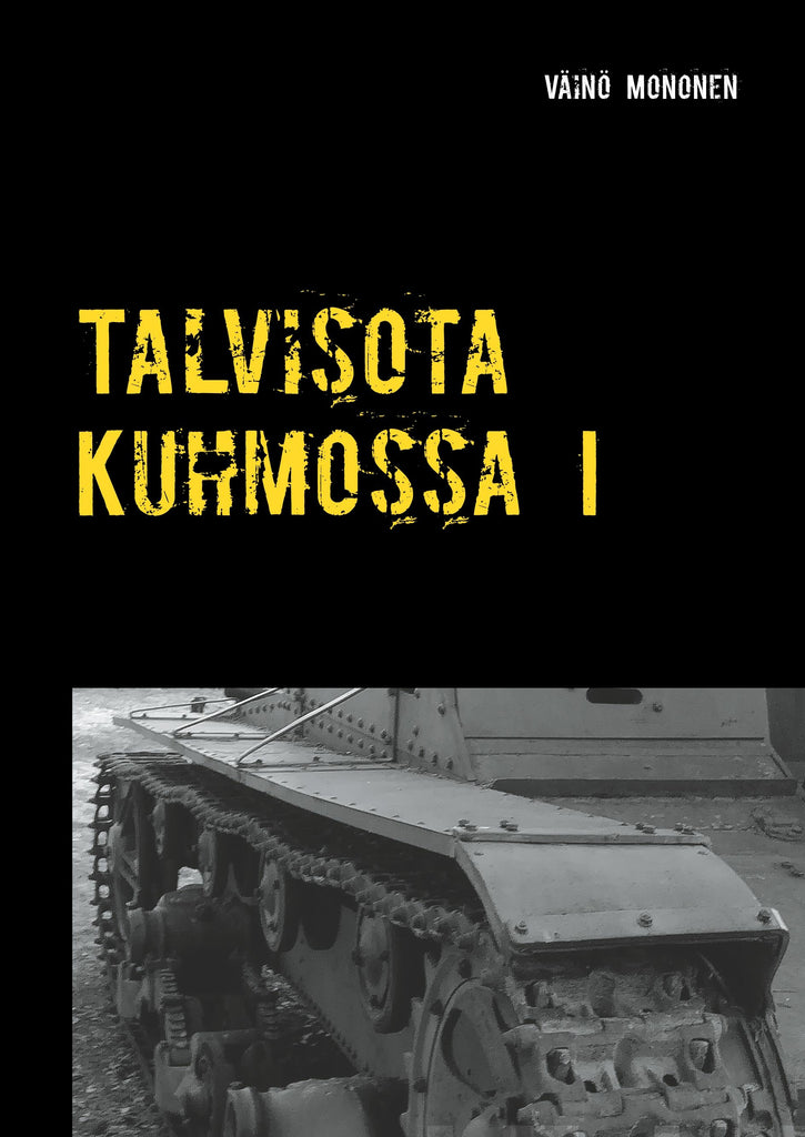 Talvisota Kuhmossa I - Kuolema kolkuttaa korvessa - Väinö Mononen - Kovakantinen | Suomalainen.com