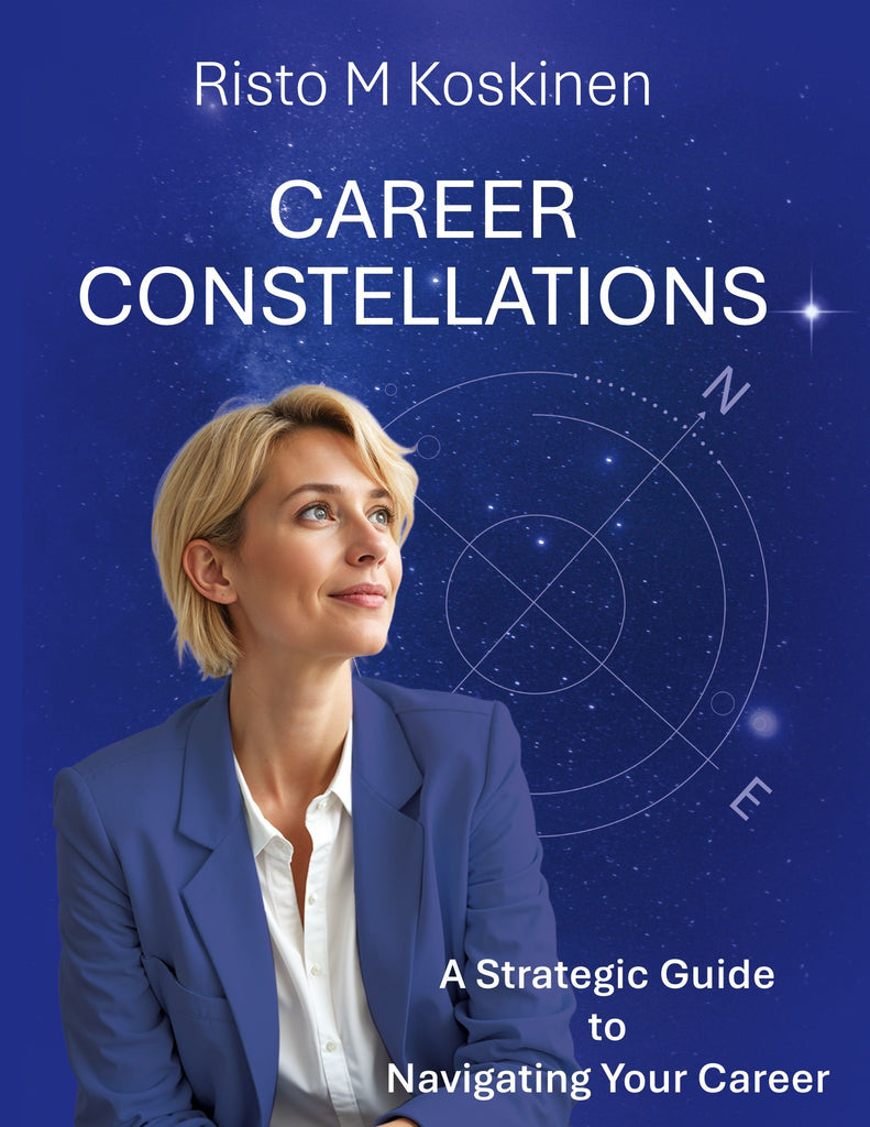 Career Constellations - A Strategic Guide to Navigate Your Career - Risto M. Koskinen ...