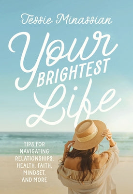 Your Brightest Life - Tips for Navigating Relationships, Health, Faith ...