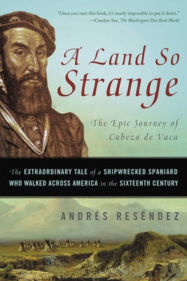 Land So Strange, A - The Epic Journey of Cabeza de Vaca - Andre ...