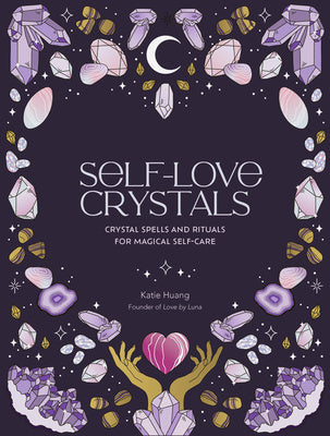 Self-Love Crystals - Crystal spells and rituals for magical self-care ...