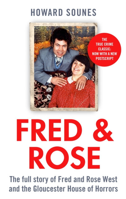 Fred & Rose - The Full Story of Fred and Rose West and the Gloucester ...
