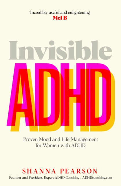 Invisible ADHD - Proven Mood and Life Management for Smart Yet Scattered Women - Shanna Pearson ...