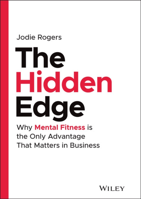 Hidden Edge, The - Why Mental Fitness is the Only Advantage That ...