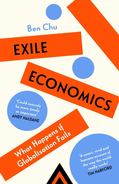 Exile Economics - What Happens if Globalisation Fails - Ben Chu ...
