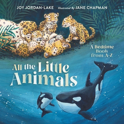 All the Little Animals - A Bedtime Book from A-Z - Joy Jordan-Lake ...
