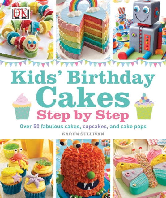 Kids' Birthday Cakes - Step by Step - Karen Sullivan - Kovakantinen ...