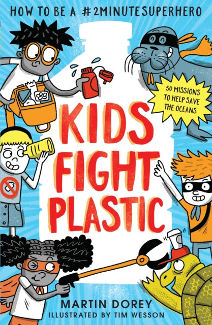 Kids Fight Plastic: How to be a #2minutesuperhero - Martin Dorey ...