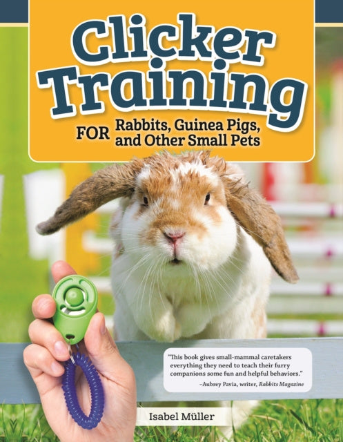 Clicker Training for Rabbits, Hamsters, and Other Pets - Isabel Muller ...