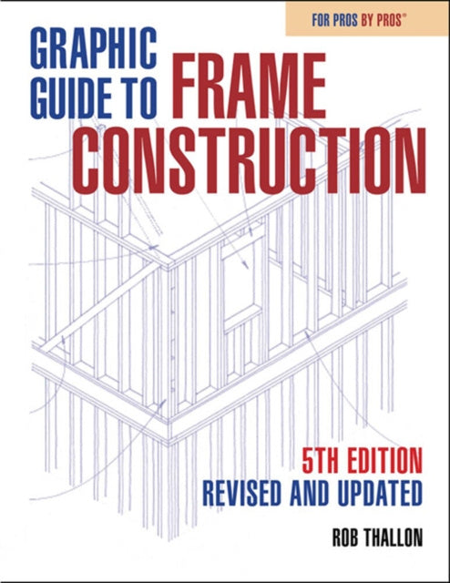 Graphic Guide to Frame Construction - Fifth Edition, Revised and ...