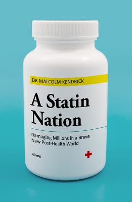 Statin Nation, A - Damaging Millions in a Brave New Post-health World ...