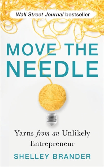Move the Needle - Yarns from an Unlikely Entrepreneur - Shelley Brander ...