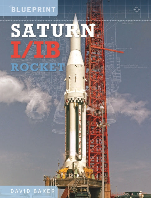 Saturn I/IB Rocket, The - NASA's First Apollo Launch Vehicle - David ...