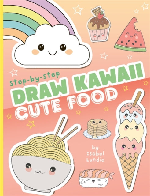Draw Kawaii: Cute Food - Isobel Lundie - Pehmeäkantinen | Suomalainen.com