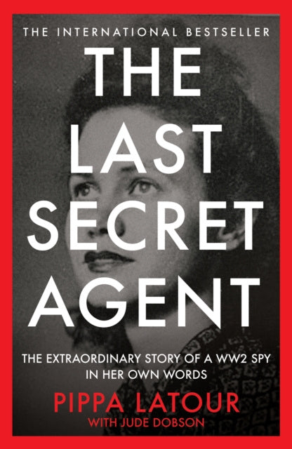 Last Secret Agent, The - The Extraordinary Story of a WW2 Spy in Her ...