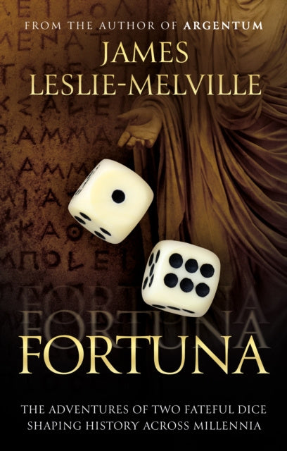 Fortuna - The Roll of the Dice in the Throes of History - James Leslie ...