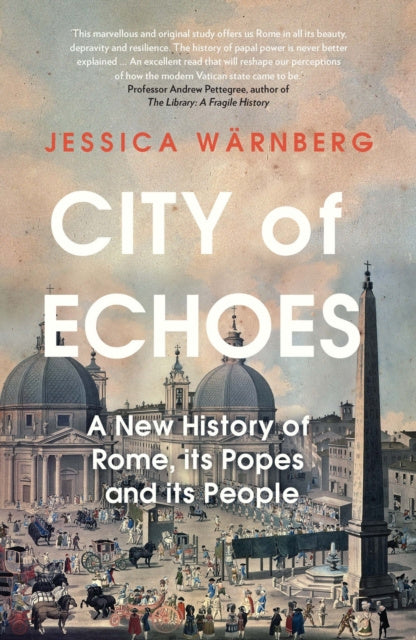 City of Echoes - A New History of Rome, its Popes and its People ...