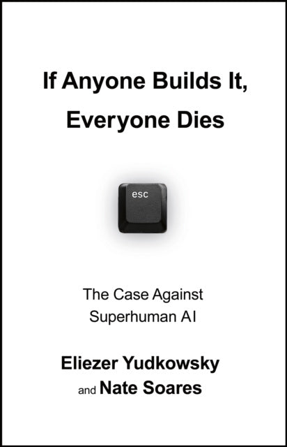 If Anyone Builds It, Everyone Dies - The Case Against Superintelligent ...
