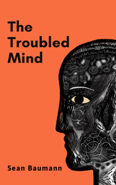 Troubled Mind, The - Stories of uncertainty and hope - Sean Baumann - Kovakantinen | Suomalainen.com