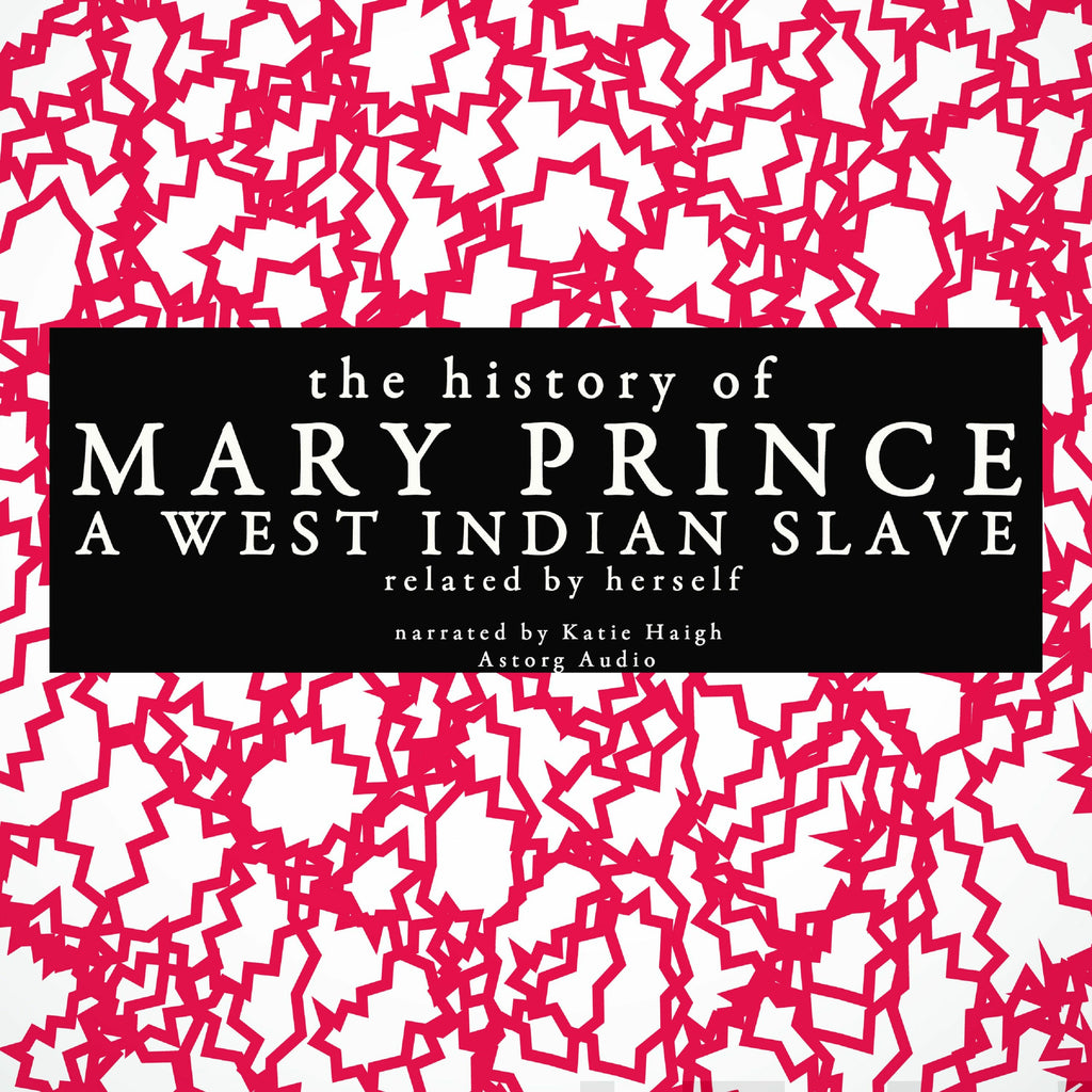 History of Mary Prince, a West Indian Slave; Related by Herself, The ...