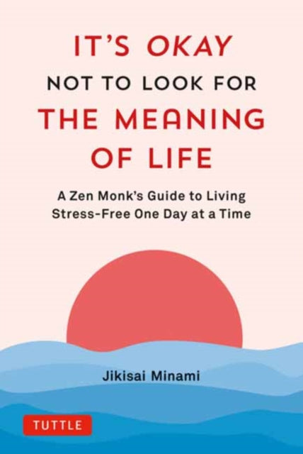 It's Okay Not to Look for the Meaning of Life - A Zen Monk's Guide to ...