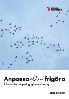 Anpassa eller frigöra : åtta studier om pedagogikens uppdrag - Birgit ...