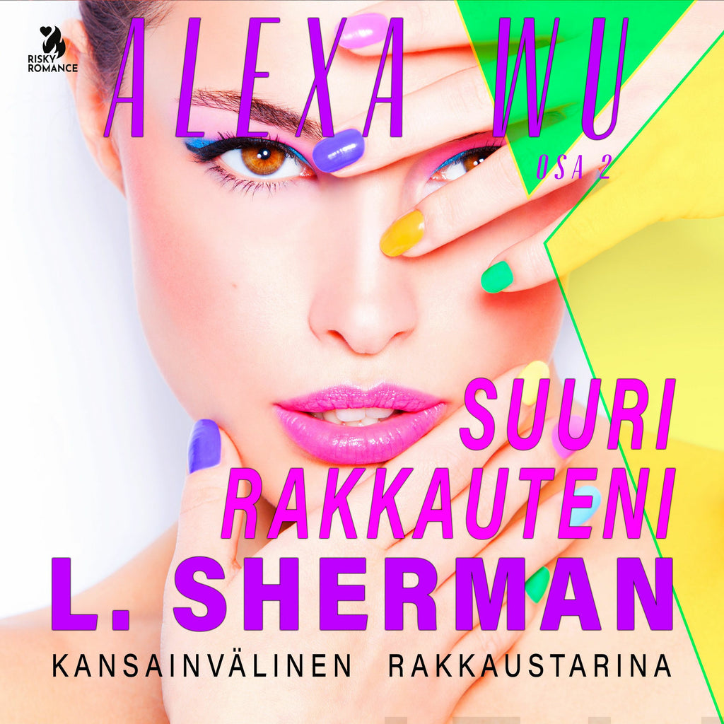 Alexa Wu 2: Suuri rakkauteni - L. Sherman - Äänikirja | Suomalainen.com