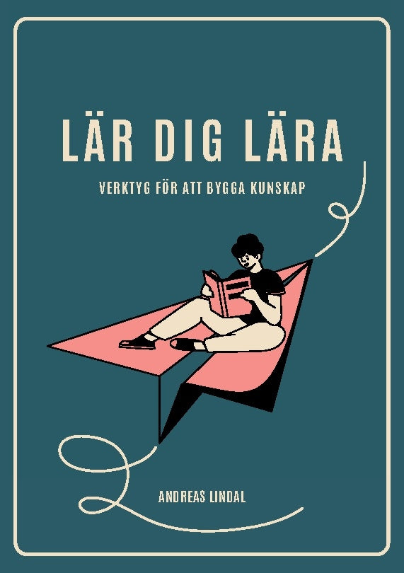Lär dig lära : verktyg för att bygga kunskap - Andreas Lindal ...