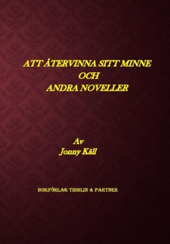 Att återvinna sitt minne och andra noveller - Jonny Käll ...