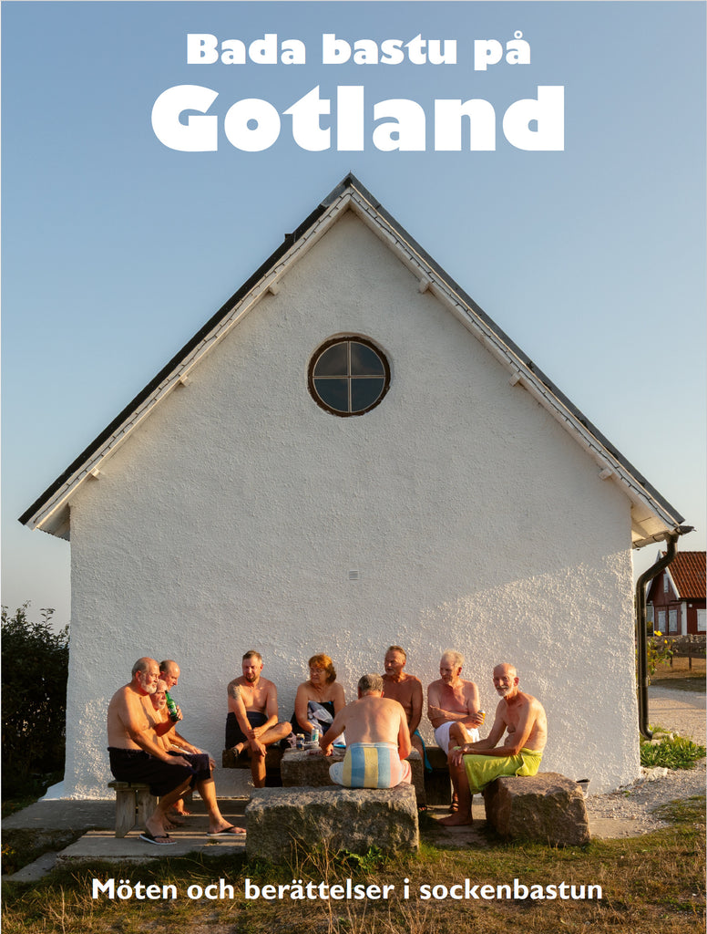 Bada bastu på Gotland - Möten och berättelser i sockenbastun - Marita ...