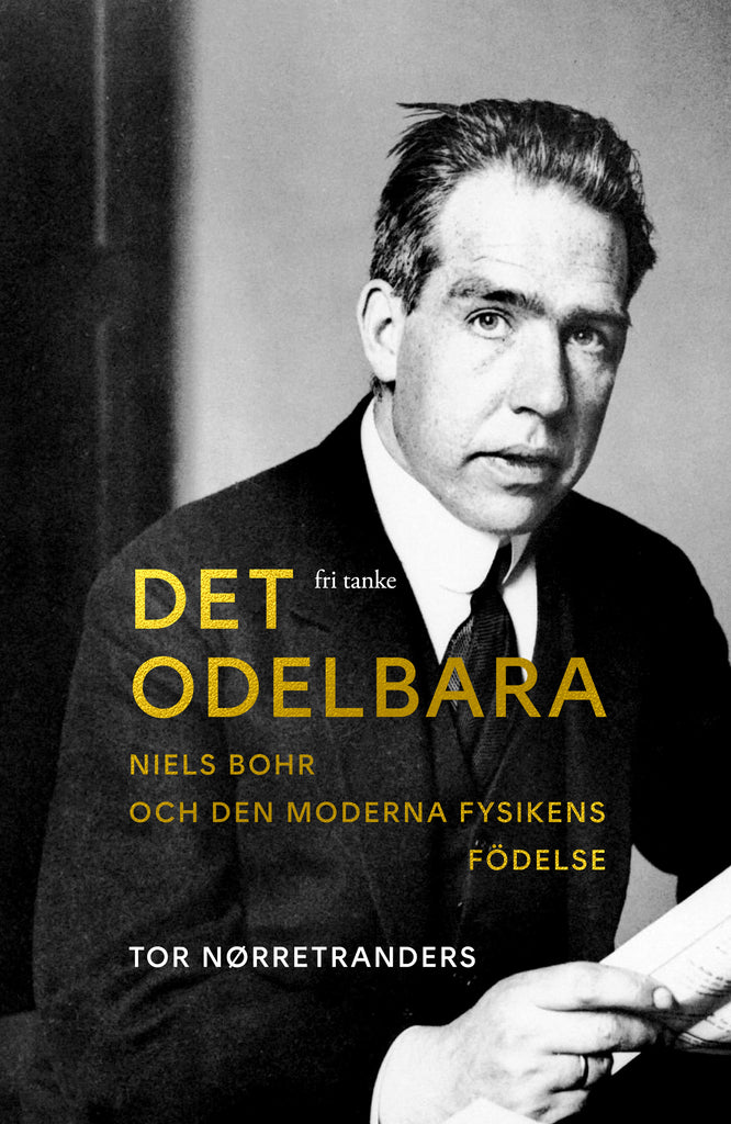 Det odelbara : Niels Bohr och den moderna fysikens födelse - Tor ...