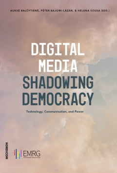 Digital media shadowing democracy : tehnology, communication, and powe ...