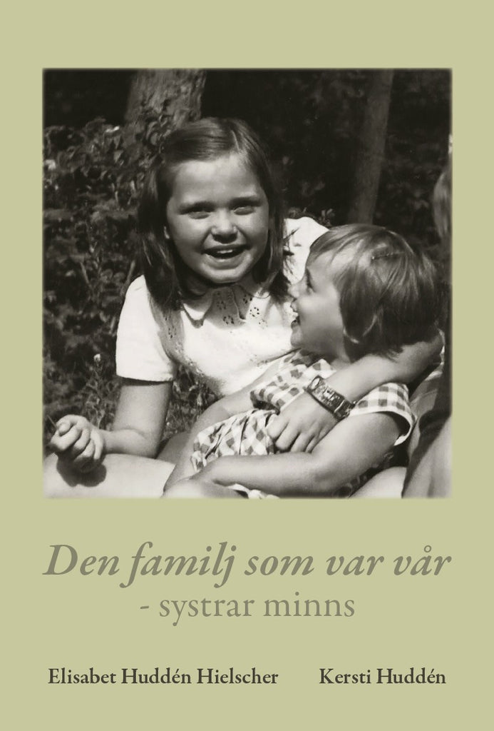 Den familj som var vår - systrar minns - Elisabet Huddén Hielscher (+1 ...