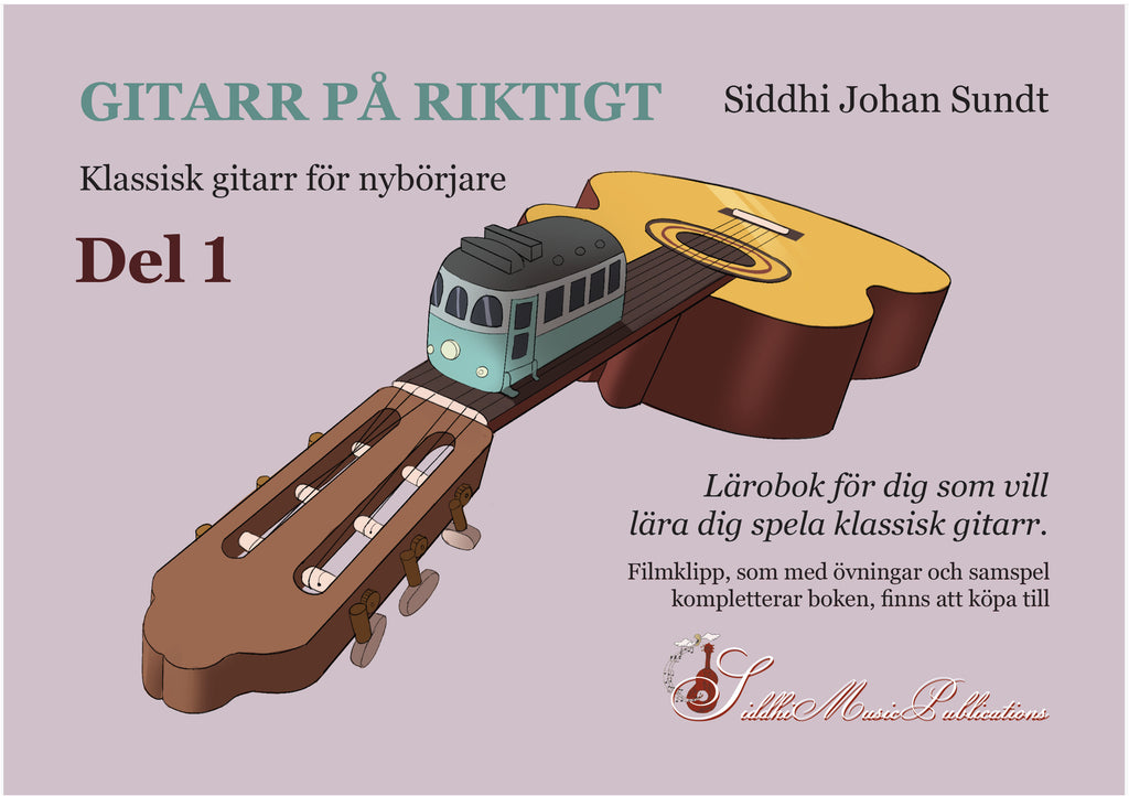 Gitarr på riktigt : klassisk gitarr för nybörjare. Del 1 - Siddhi Johan ...