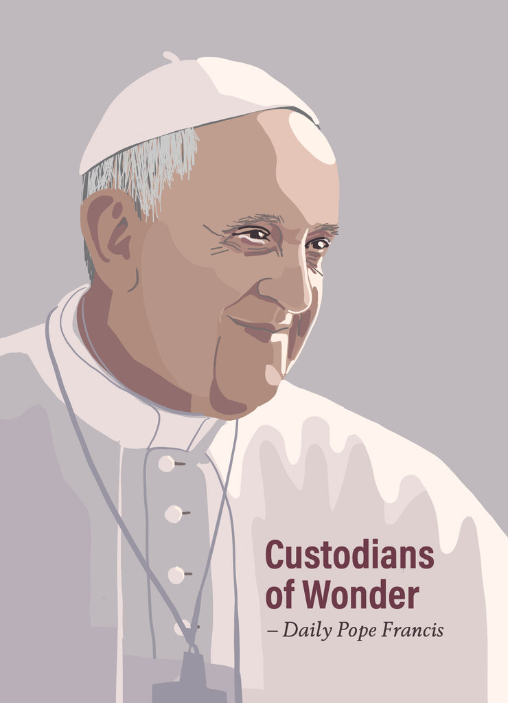 Custodians of wonder : daily Pope Francis - Pehmeäkantinen ...