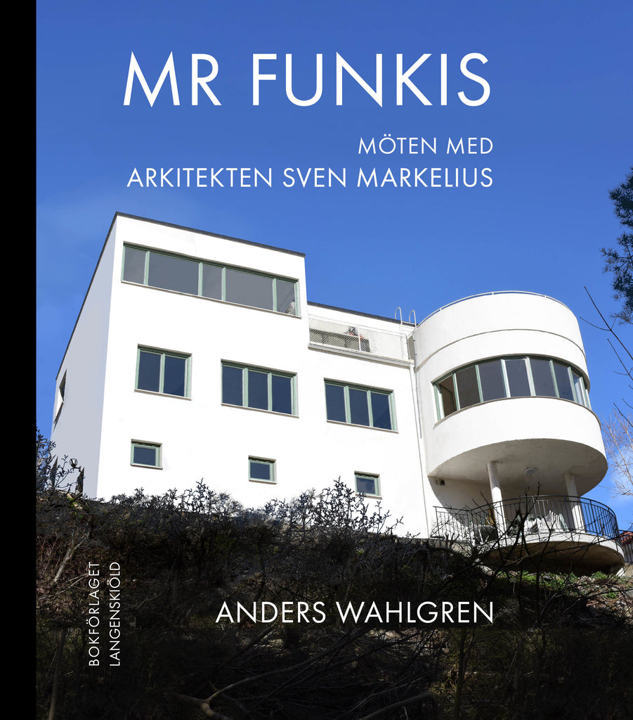 Mr Funkis : möten med arkitekten Sven Markelius - Anders Wahlgren ...