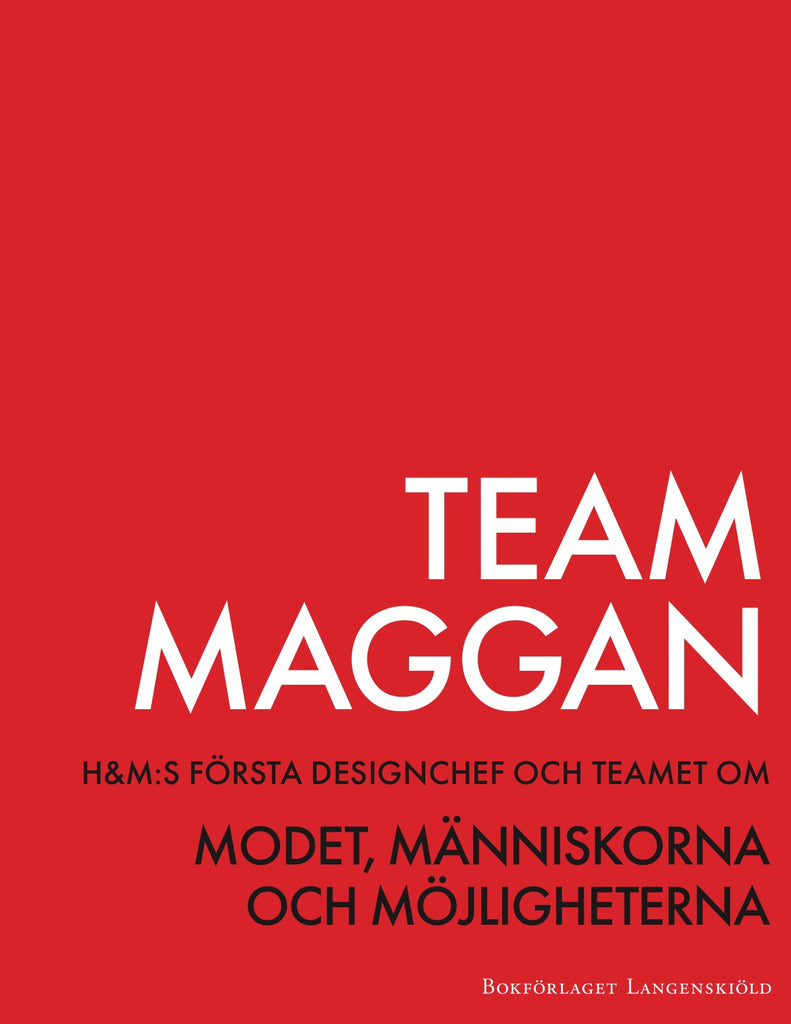 Team Maggan : H&M:s första designchef och teamet om modet, människorna ...