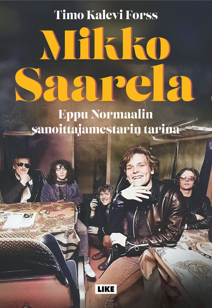 Mikko Saarela - Eppu Normaalin sanoittajamestarin tarina - Timo Kalevi ...