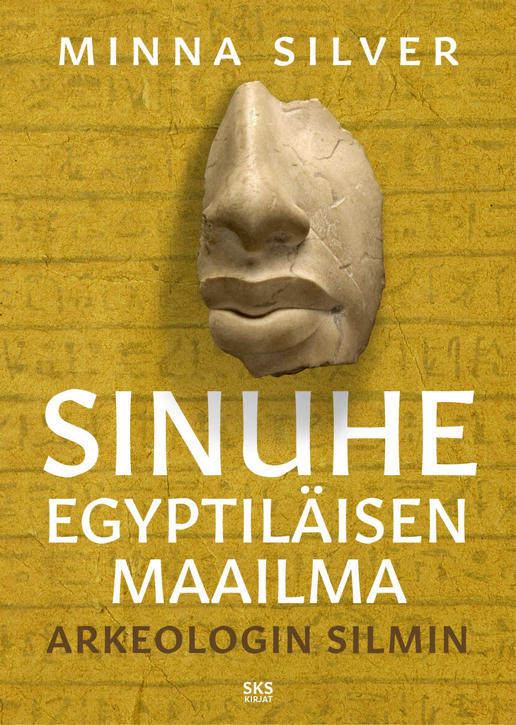Sinuhe egyptiläisen maailma - Arkeologin silmin - Minna Silver ...