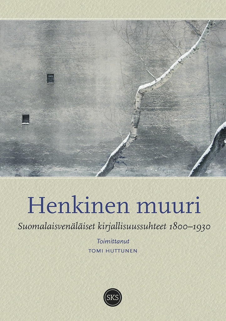 Henkinen muuri - Suomalaisvenäläiset kirjallisuussuhteet 1800–1930 ...
