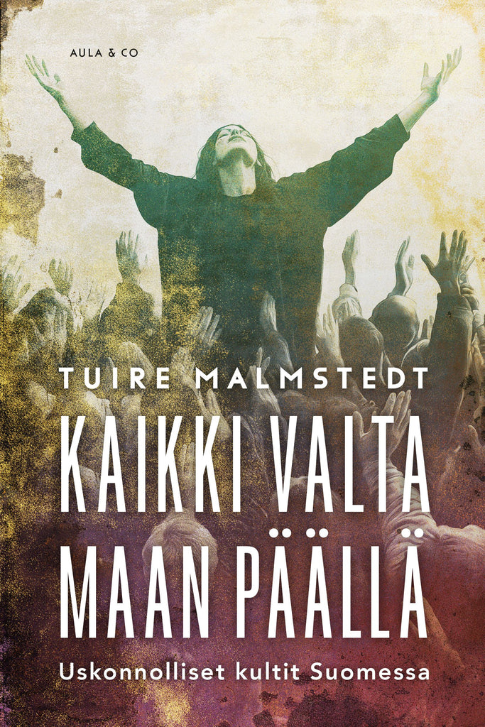Kaikki valta maan päällä - Uskonnolliset kultit Suomessa - Tuire ...