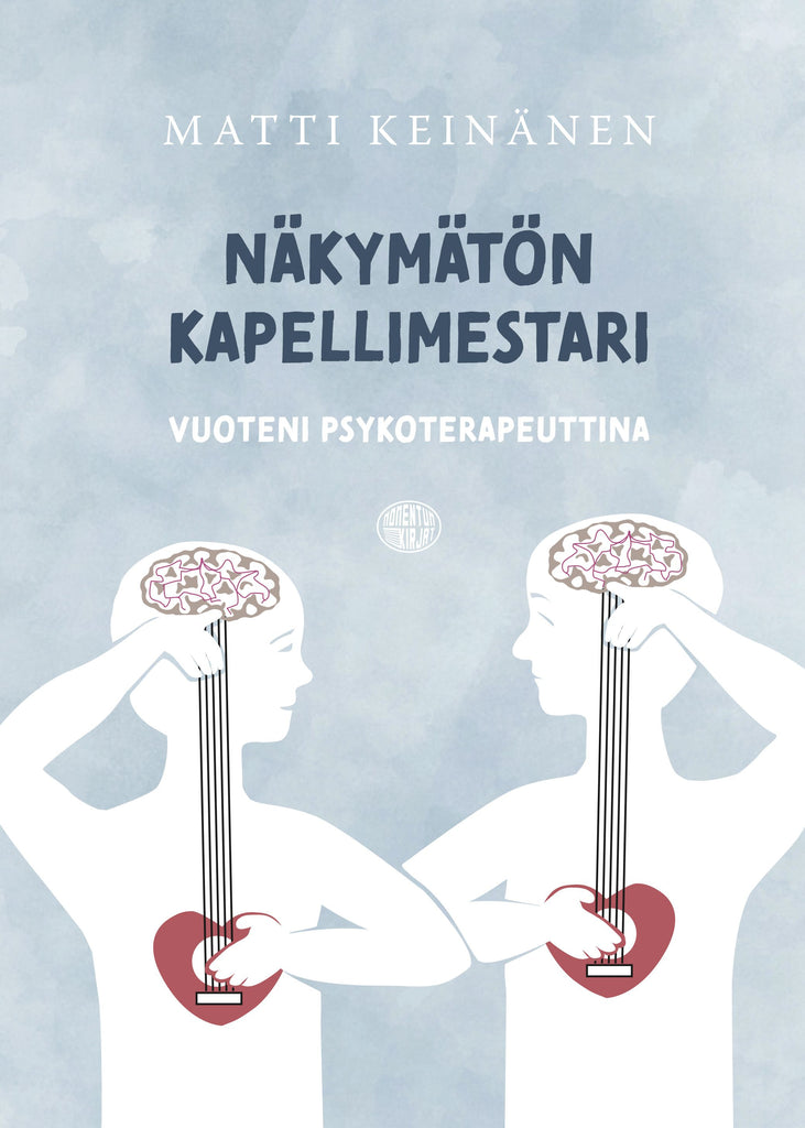Näkymätön kapellimestari - Vuoteni psykoterapeuttina - Matti Keinänen ...