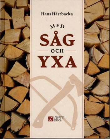 Med såg och yxa - Hans Hästbacka - Kovakantinen | Suomalainen.com