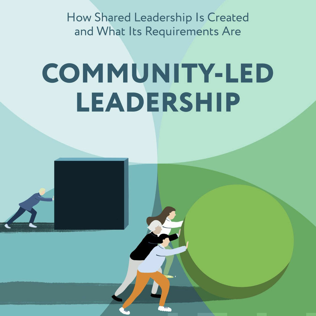 Community-Led Leadership : How Shared Leadership Is Created and What I ...