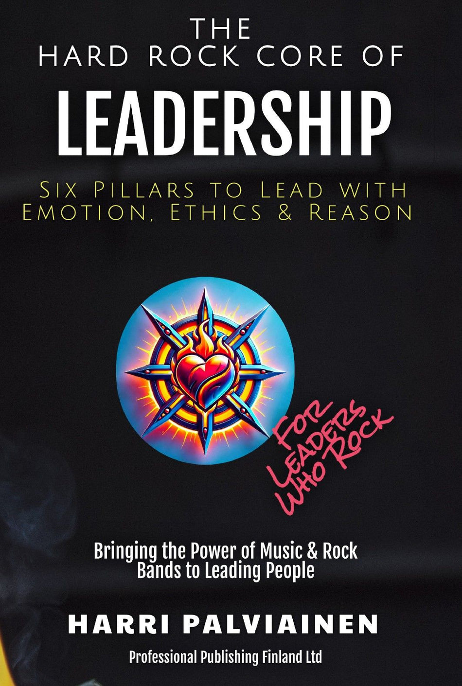Hard Rock Core of Leadership., The - Six Pillars to Lead with Emotion ...